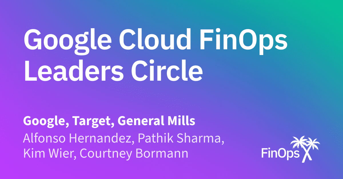 Google Cloud FinOps Leaders Circle