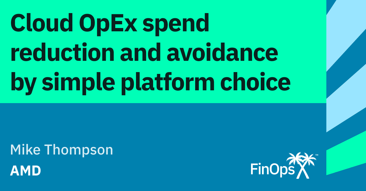Cloud OpEx Spend Reduction and Avoidance by Simple Platform Choice