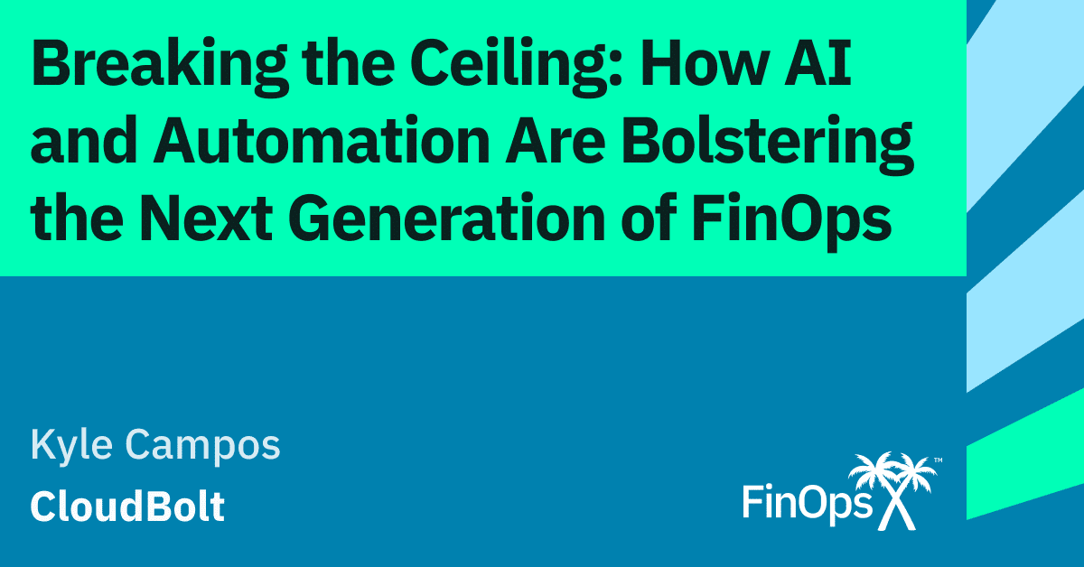 Breaking the Ceiling: How AI and Automation Are Bolstering the Next Generation of FinOps