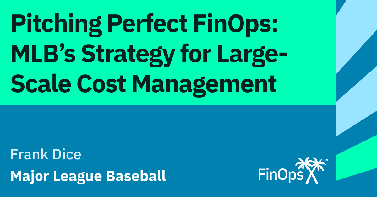Pitching Perfect FinOps: MLB’s Strategy for Large-Scale Cost Management