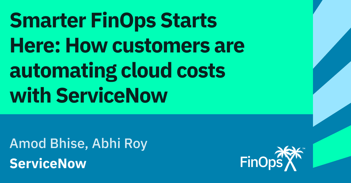 Smarter FinOps Starts Here: How customers are automating cloud costs with ServiceNow