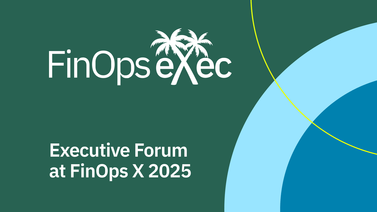 FinOps eXec Forum - Exclusive Executive Forum at FinOps X