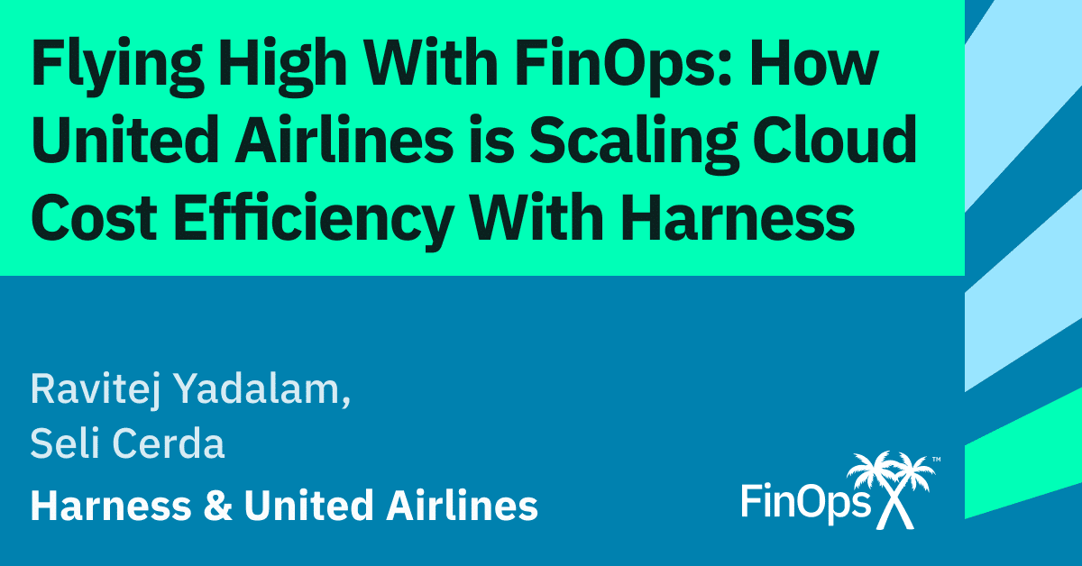 Flying High With FinOps: How United Airlines is Scaling Cloud Cost Efficiency With Harness